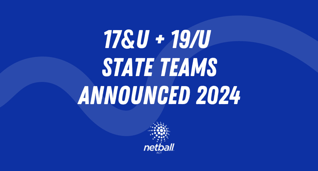 ANNOUNCEMENT: Netball ACT reveals 17&U and 19&U State Teams - Netball ACT
